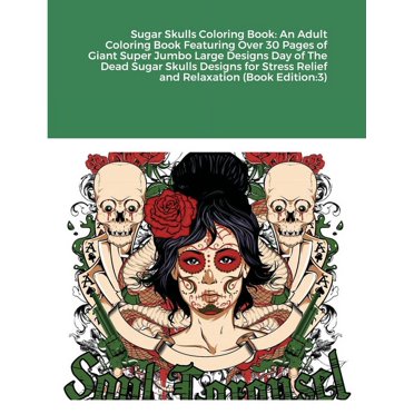 Sugar Skulls Day of The Dead Coloring Book: An Adult Horror Coloring ...