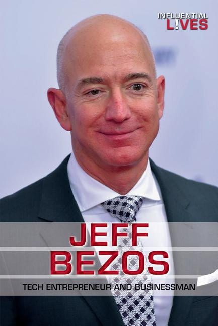 Influential Lives: Jeff Bezos : Tech Entrepreneur and Businessman ...