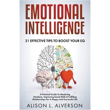 Emotional Intelligence : Improve Your Relationships by Raising Your Eq ...