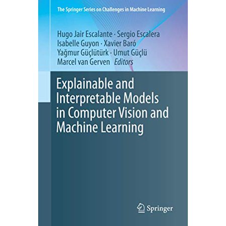Explainable and Interpretable Models in Computer Vision and Machine ...