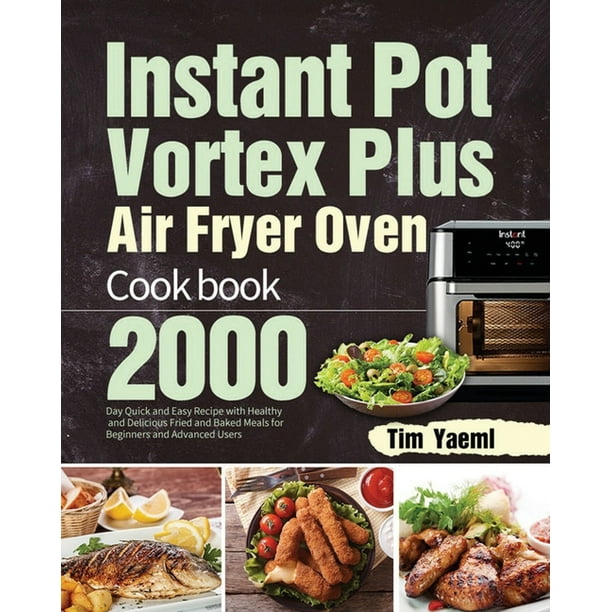 Instant Pot Vortex Plus Air Fryer Oven Cookbook : 2000-Day Quick and ...
