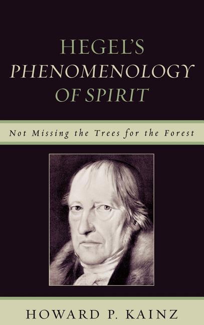 Hegel's Phenomenology of Spirit : Not Missing the Trees for the Forest ...