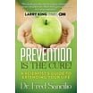 Prevention Is the Cure!: A Scientist's Guide to Extending Your Life ...