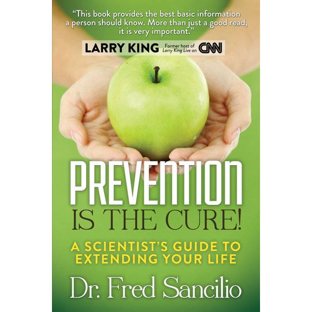 Prevention Is the Cure! : A Scientist's Guide to Extending Your Life ...