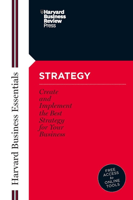 Harvard Business Essentials: Strategy : Create and Implement the Best ...