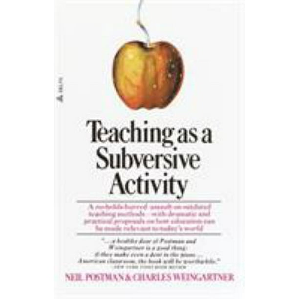 Teaching As a Subversive Activity : A No-Holds-Barred Assault on ...