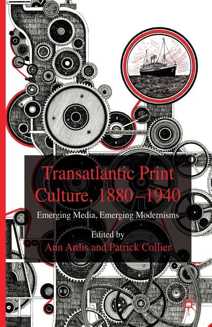 Transatlantic Print Culture, 1880-1940 : Emerging Media, Emerging ...