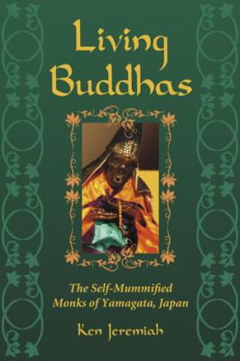 Pre-Owned Living Buddhas: The Self-Mummified Monks of Yamagata, Japan ...