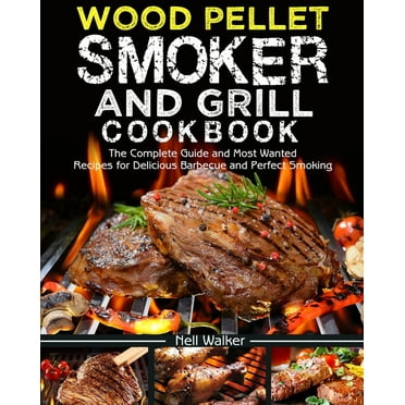 The Ultimate Wood Pellet Grill Smoker Cookbook : 100+ Recipes for ...