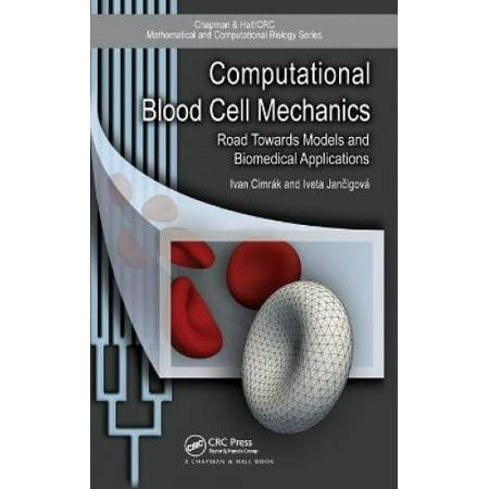 Computational Blood Cell Mechanics: Road Towards Models and Biomedical Applications (Chapman ...
