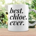 Best Chloe Ever Name Personalized Woman Girl Bff Friend Coffee Mugs ...
