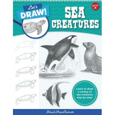 Learn to Draw How to Draw Sea Creatures: Step-By-Step Instructions for ...