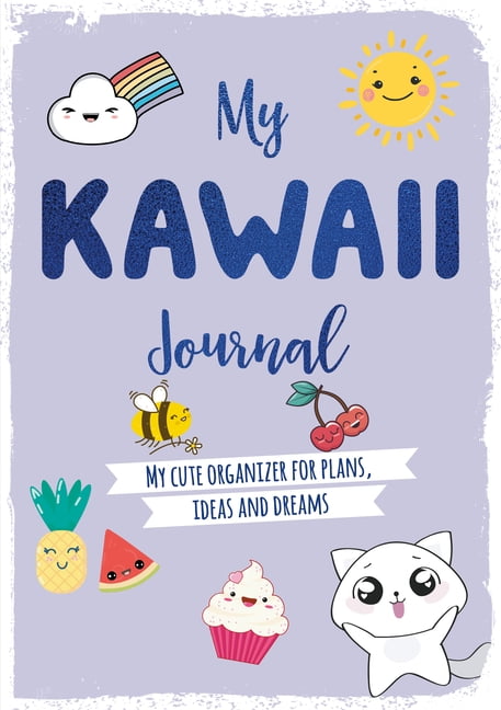 My Kawaii Journal : My Cute Organizer for Plans, Ideas and Dreams ...