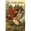 Caesar'S Commentaries On the Gallic War; and the First Book of the ...