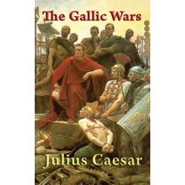 Caesar'S Commentaries On the Gallic War; and the First Book of the ...