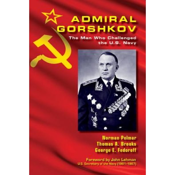 Admiral Gorshkov: The Man Who Challenged the U.S. Navy (Blue & Gold ...