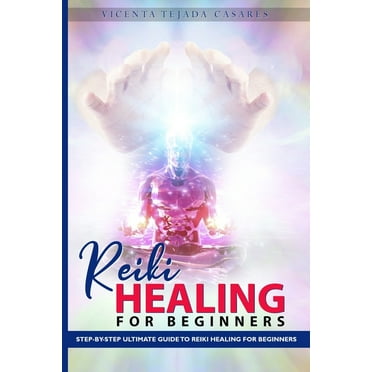 Reiki Healing for Beginners: The Practical Guide with Remedies for 100+ Ailments - Walmart.com