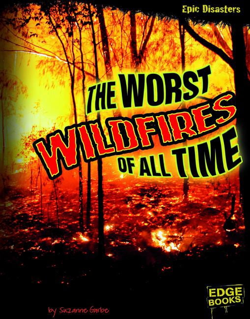 Epic Disasters: The Worst Wildfires of All Time (Hardcover) - Walmart.com