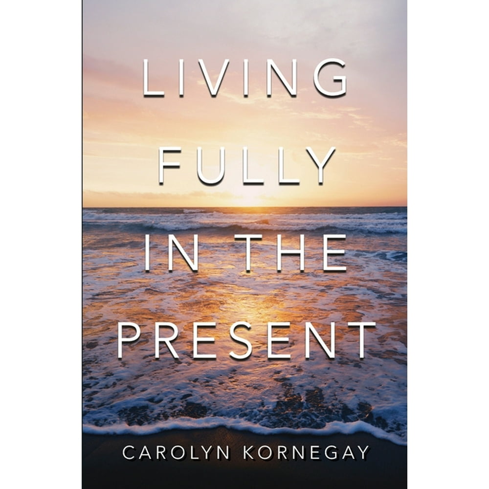 Living Fully In The Present (Paperback) - Walmart.com - Walmart.com