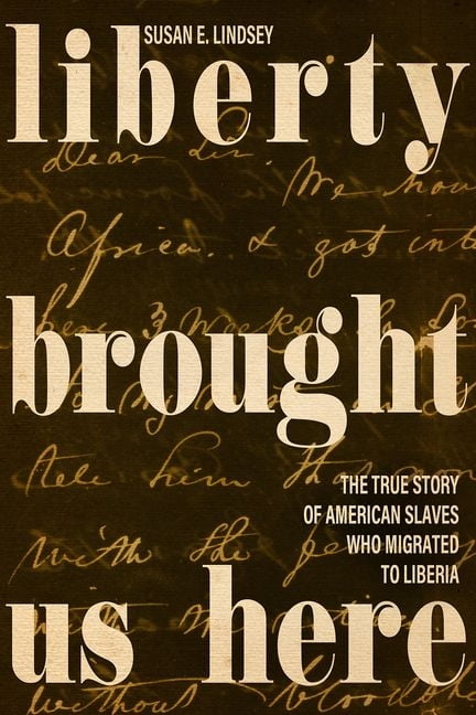 Liberty Brought Us Here: The True Story of American Slaves Who Migrated ...