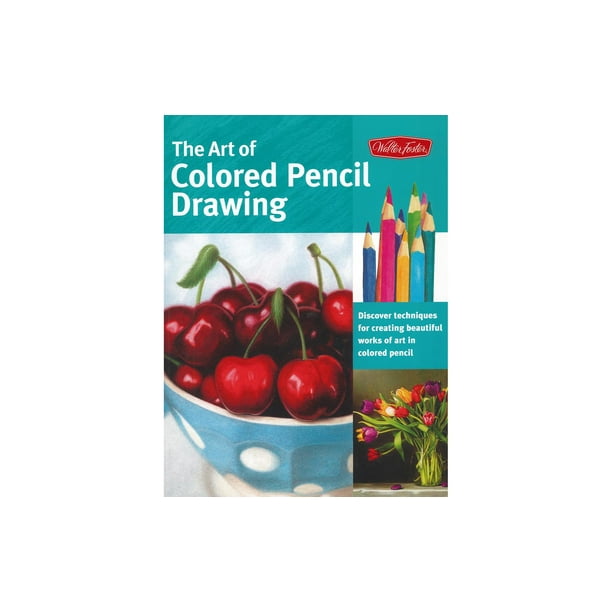 Walter Foster Collector's Series: The Art Of Colored Pencil Drawing ...