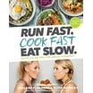Run Fast. Cook Fast. Eat Slow.: Quick-Fix Recipes for Hangry Athletes ...
