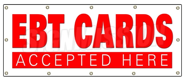 EBT CARDS BANNER SIGN welfare bank cards accepted food stamps signs ...