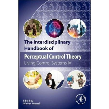 The Interdisciplinary Handbook of Perceptual Control Theory: Living ...