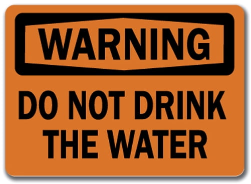 Warning Sign - Do Not Drink The Water - 10" x 14" OSHA Safety Sign ...