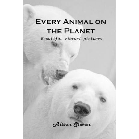 Every Animal on the Planet: Beautiful vibrant pictures - Walmart.ca