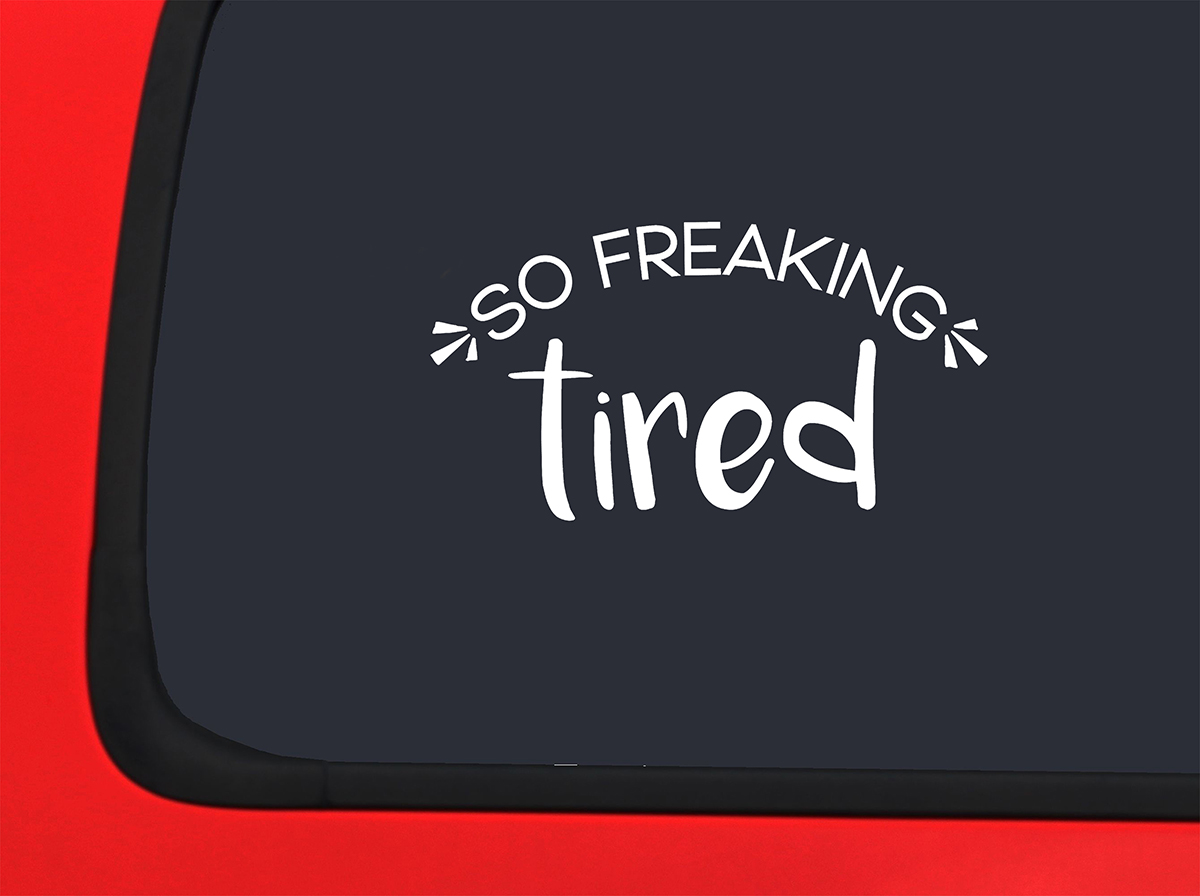 Car Sticker So Freaking Tired Funny Exhausted Need Sleep Car Window ...