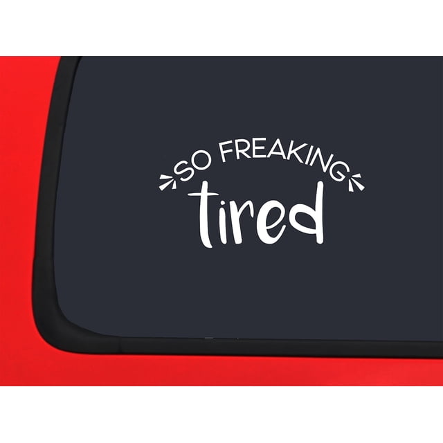 Car Sticker So Freaking Tired Funny Exhausted Need Sleep Car Window ...