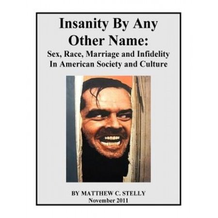 Insanity By Any Other Name: Sex, Race, Marriage and Infidelity In ...