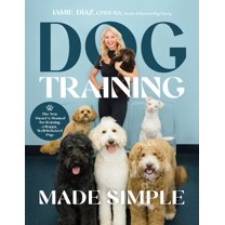 Dog Training Made Simple: The New Owner's Manual for Raising a Happy ...