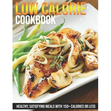 The Low-Calorie Cookbook: Healthy, Satisfying Meals with 500 Calories ...