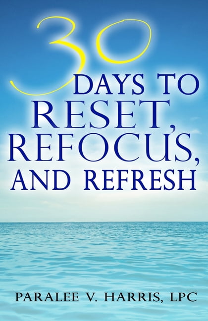 30 Days to Reset, Reffocus, and Refresh (Paperback) - Walmart.com
