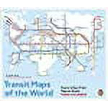 Transit Maps of the World: Expanded and Updated Edition of the World's ...