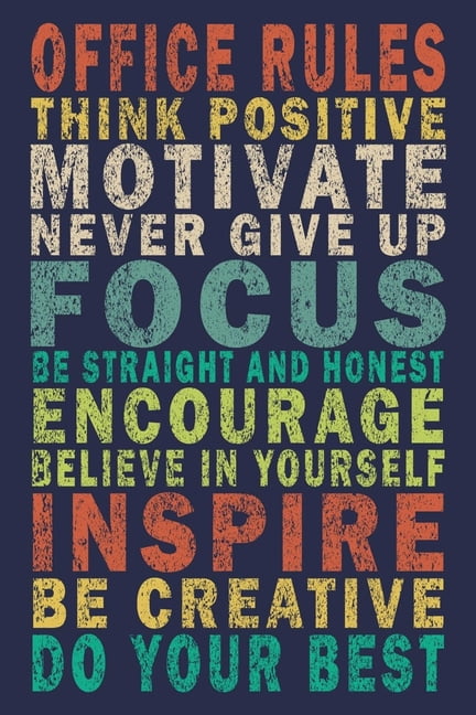 Office Rules Think positive Motivate Never give up Focus Be straight ...