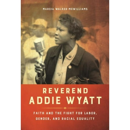 Reverend Addie Wyatt: Faith and the Fight for Labor, Gender, and Racial ...
