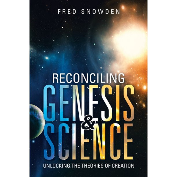 Reconciling Genesis & Science : Unlocking the Theories of Creation ...