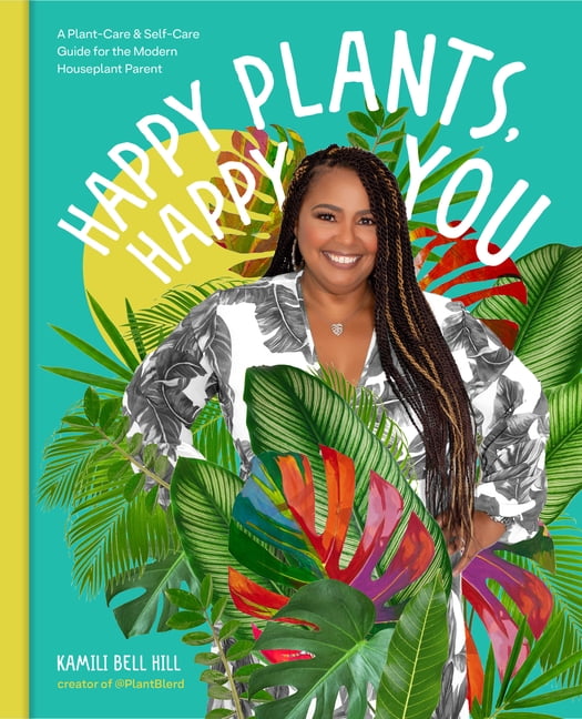Happy Plants, Happy You : A Plant-Care & Self-Care Guide for the Modern Houseplant Parent ...