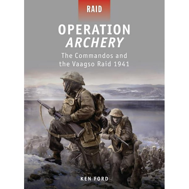Raid: Operation Archery: The Commandos and the Vaagso Raid 1941 ...