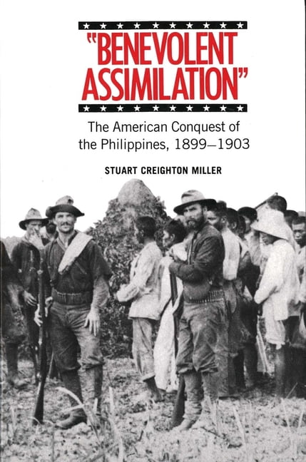 Benevolent Assimilation : The American Conquest of the Philippines ...