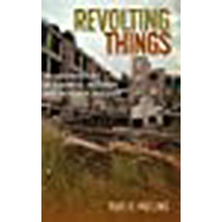 Revolting Things: An Archaeology of Shameful Histories and Repulsive ...