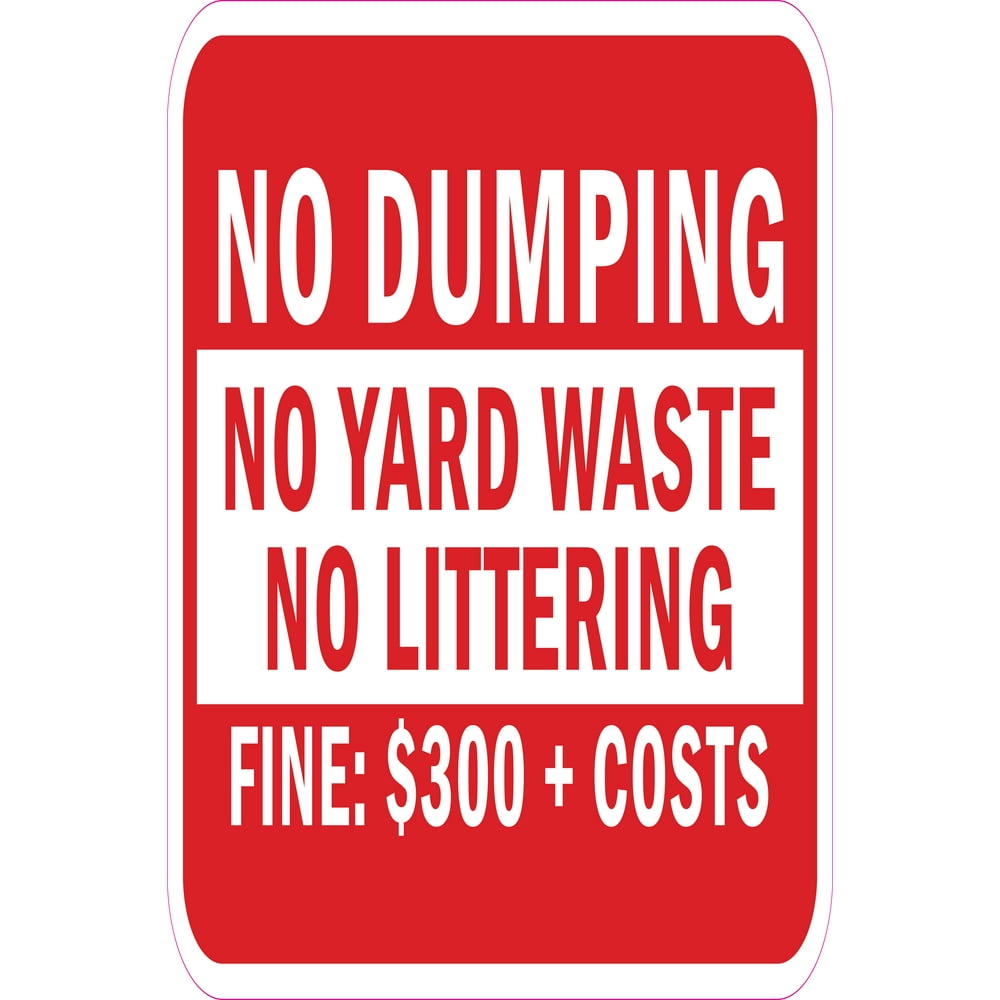 No Dumping No Yard Waste No Littering Fine: $300 + Costs Sign 12" x 18 ...