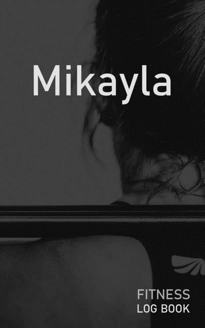 Mikayla: Blank Daily Fitness Workout Log Book - Track Exercise Type ...
