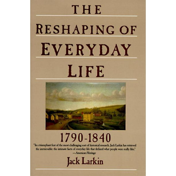 The Reshaping of Everyday Life : 1790-1840 (Paperback) - Walmart.com