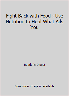 Pre-Owned Fight Back with Food : Use Nutrition to Heal What Ails You ...