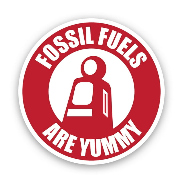 Fossil Fuels Are Yummy Sticker Decal - Self Adhesive Vinyl ...