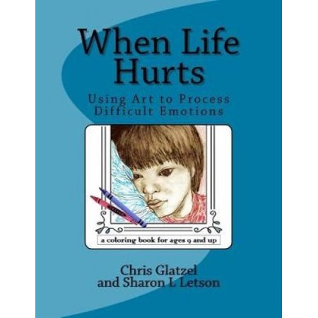 When Life Hurts Coloring Book: Using Art to Process Difficult Emotions ...